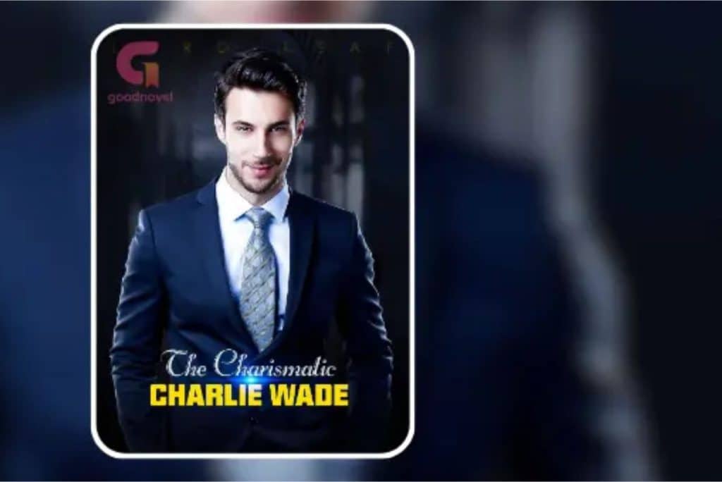 The Charismatic Charlie Wade na Goodnovel: Ascensão, Vingança e Poder ...